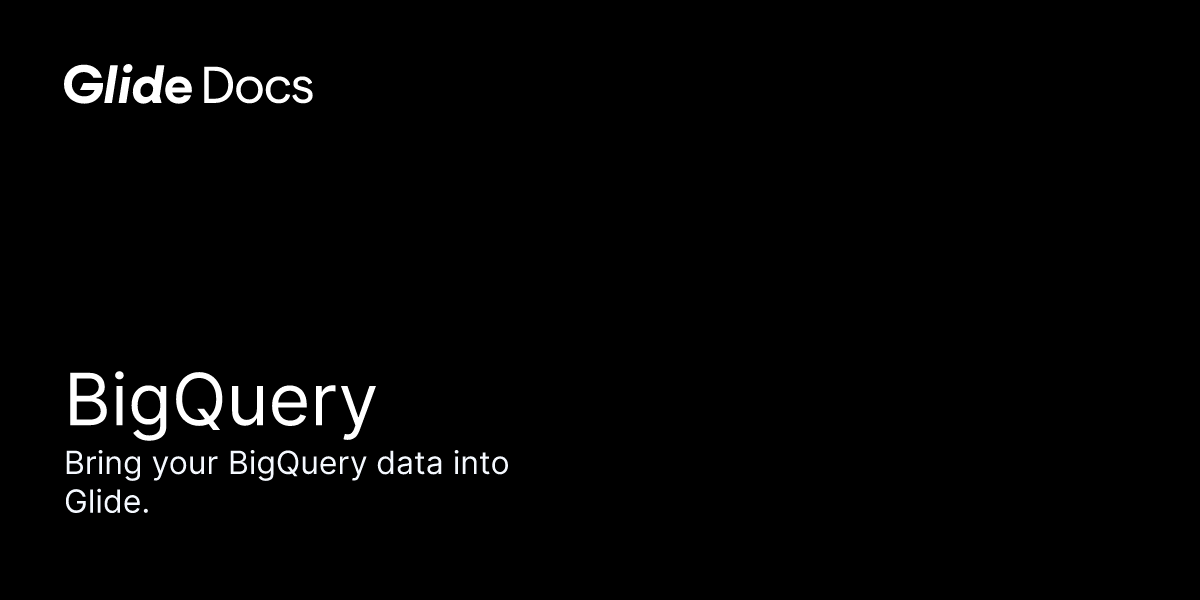 BigQuery | Glide Docs