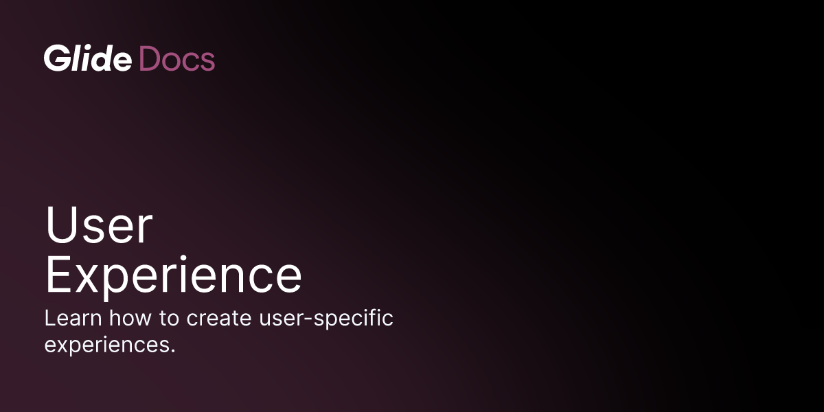 User Experience | Glide Docs