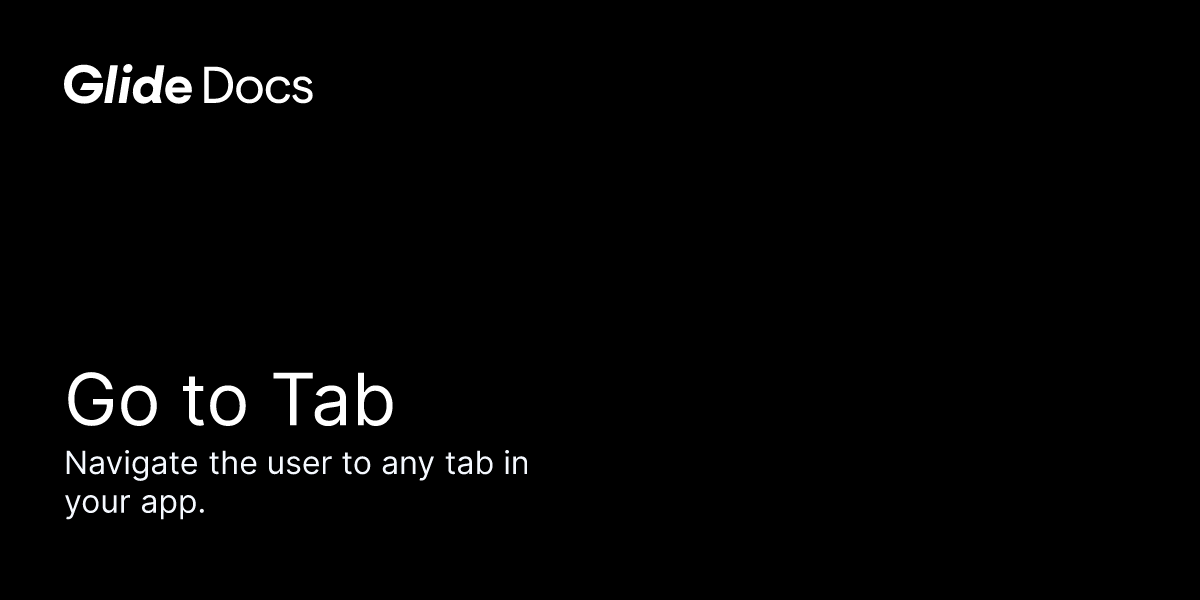 Go to Tab | Glide Docs