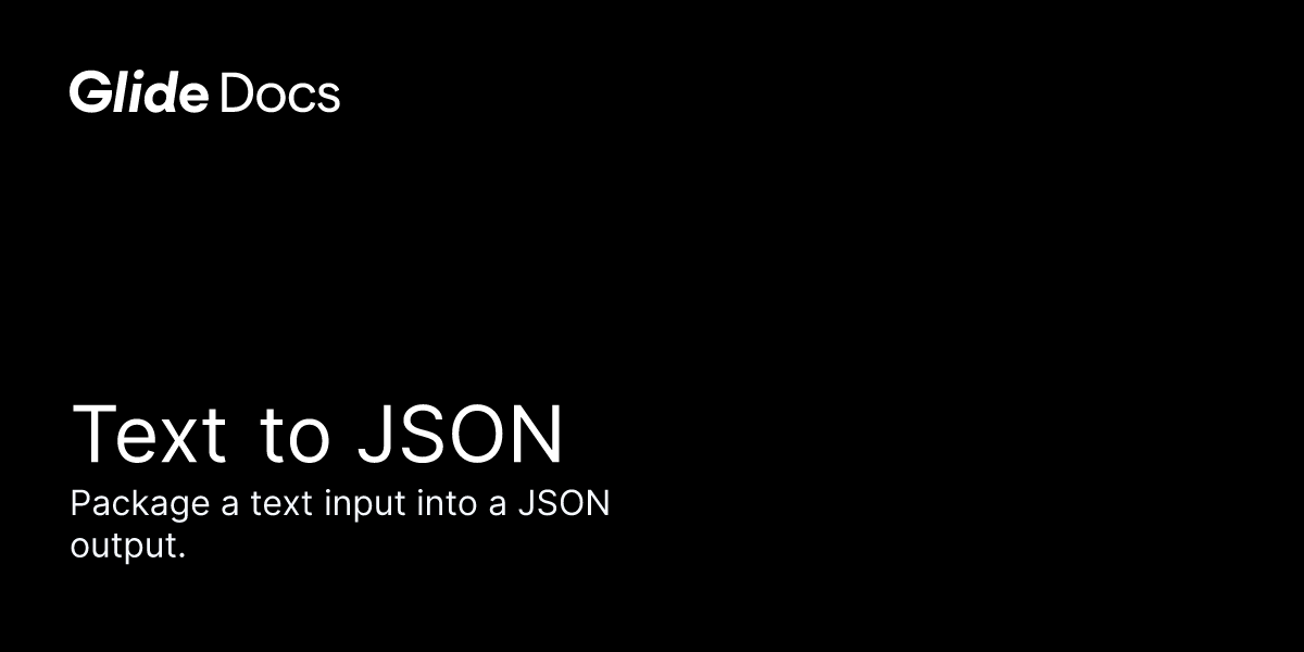 Text to JSON | Glide Docs