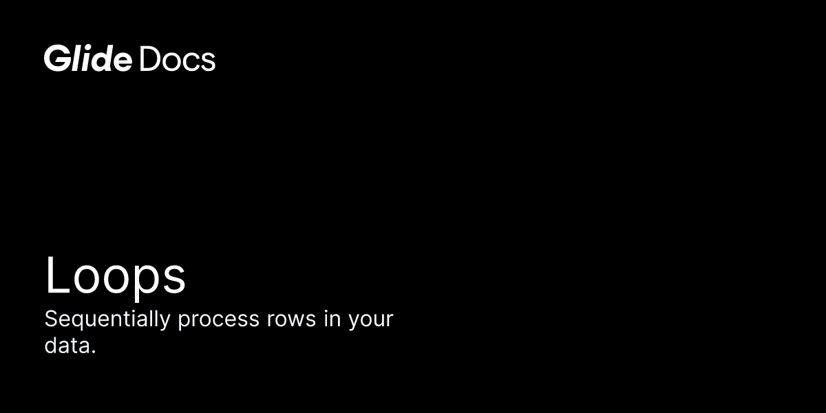 Loops | Glide Docs