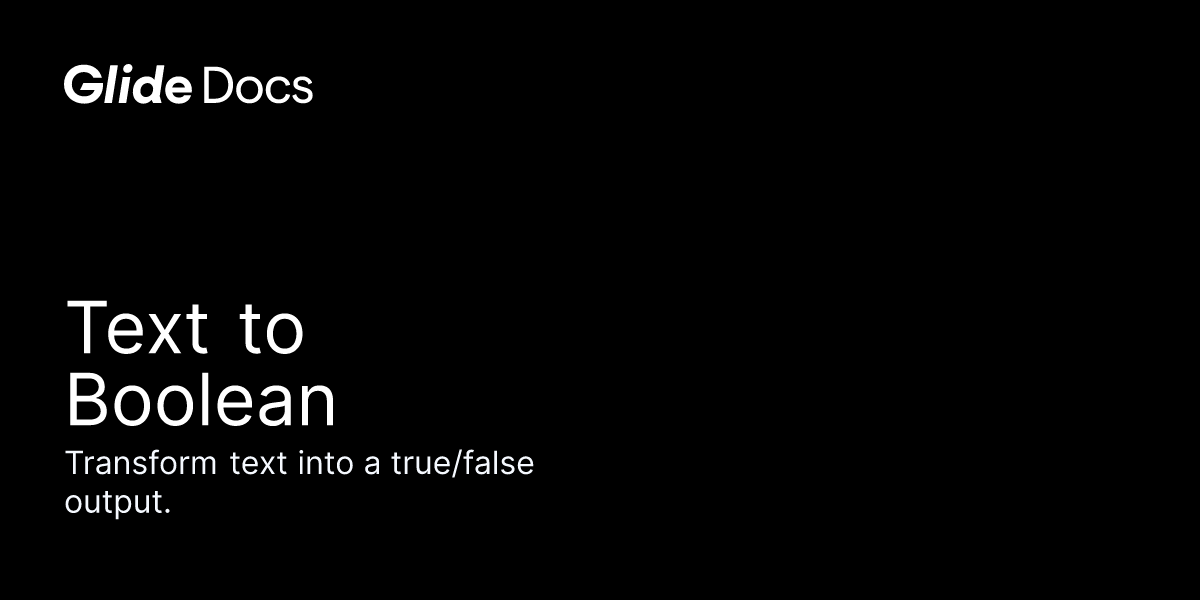 Text to Boolean | Glide Docs